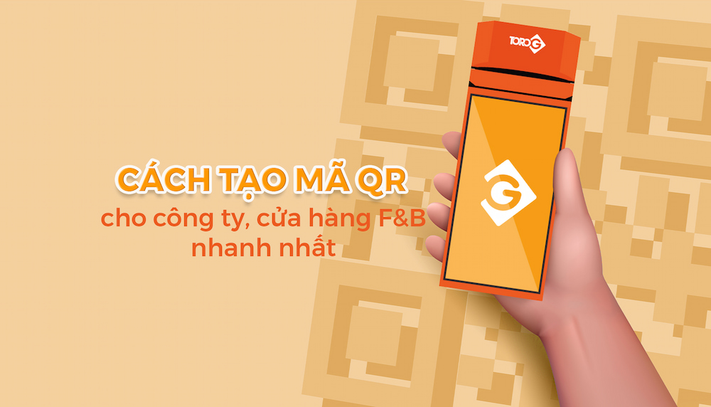 Cách tạo mã qr code cho công ty, cửa hàng F&B nhanh nhất